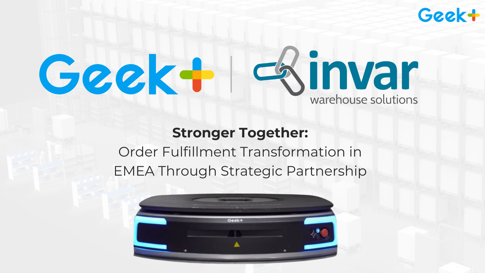 Geekplus and Invar Systems Strengthen Partnership to Drive Robotics ...